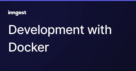 Development With Docker Inngest Documentation