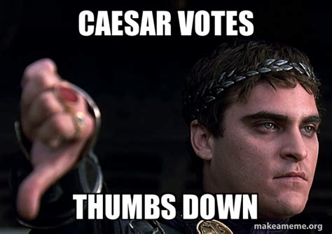Caesar Votes Thumbs Down Downvoting Roman Meme Generator