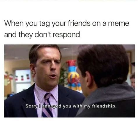 When Your Friend Doesn T Reply To You Tagging Him In A Meme Funnt Memes