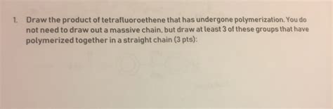 Solved 1 Draw The Product Of Tetrafluoroethene That Has