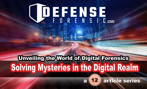 Unveiling The World Of Digital Forensics Solving Mysteries In The Digital Realm A 12 Article