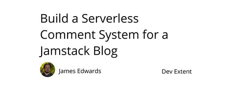 Build A Serverless Comment System For A Jamstack Blog Dev Extent