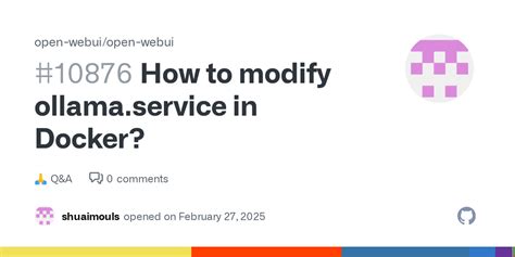 How To Modify Rvice In Docker · Open Webui Open Webui · Discussion 10876 · Github