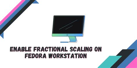 How To Enable Fractional Scaling On Fedora Workstation Linuxfordevices