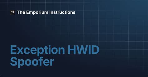 Exception Hwid Spoofer The Emporium Instructions