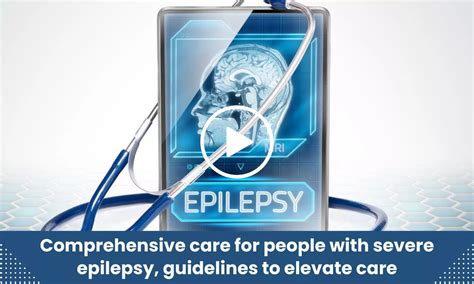 Comprehensive Care For People With Severe Epilepsy Guidelines To Elevate Care
