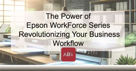 The Power Of Epson Workforce Series Revolutionizing Your Business Workflow