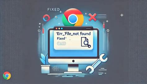 Fix Errfilenotfound In Chrome Troubleshooting Guide