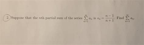 Solved 2 Suppose That The Nth Partial Sum Of The Series An