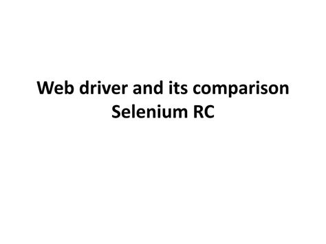Ppt Web Driver And Its Comparison Selenium Rc Powerpoint Presentation