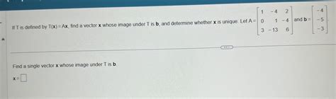 Solved If T Is Defined By T X Ax Find A Vector X Whose Chegg Com