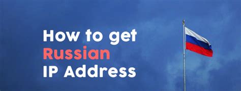 How To Get A Russian IP Address From Any Country Safely