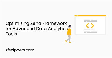 Optimizing Zend Framework For Advanced Data Analytics Tools