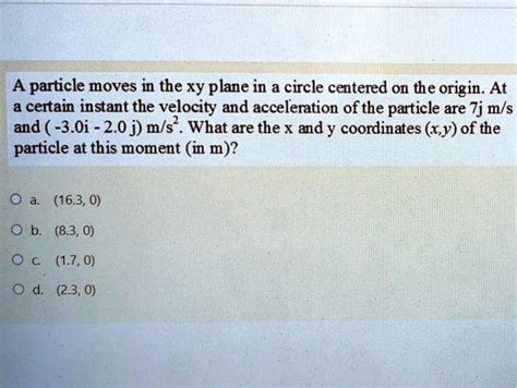 Solved A Particle Moves In The Xy Plane In A Circle Centered On The Origin At Certain Instant