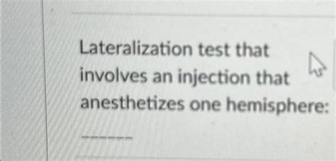Solved Lateralization Test That Involves An Injection That