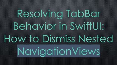 Resolving Tabbar Behavior In Swiftui How To Dismiss Nested Navigationviews Youtube