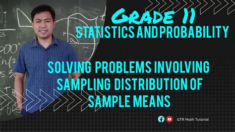 solving problems involving sampling distribution of the sample means