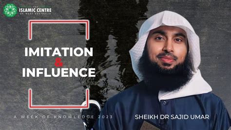 Imitation And Influence Sheikh Dr Sajid Umar Youtube