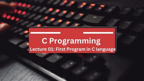 Lecture 1 First Program In C Language Coding C Language Youtube