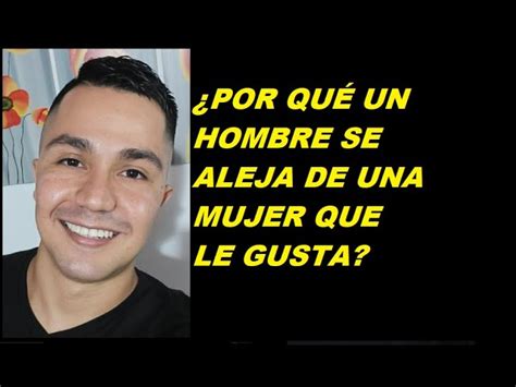 Por Qué Los Hombres Huyen De Una Mujer Que Les Gusta Los Motivos Que