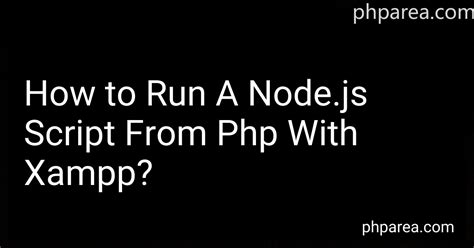 How To Run A Nodejs Script From Php With Xampp In 2024