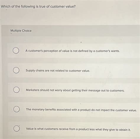 Which Of The Following Is True Of Customer Value Multiple Choice A