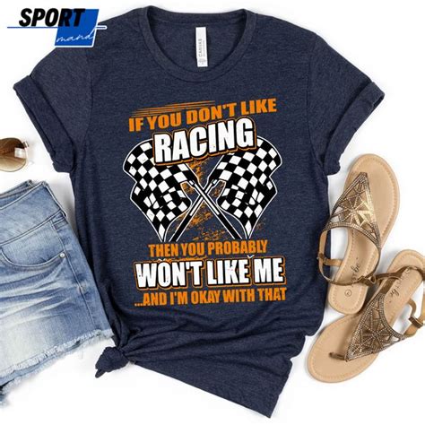 If You Dont Like Racing Then You Probably Wont Like Me And Im Okay
