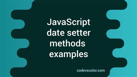 Setter Methods In Javascript Normal Date And Utc Date Codevscolor