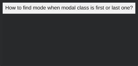 How To Find Mode When Modal Class Is First Or Last One Filo