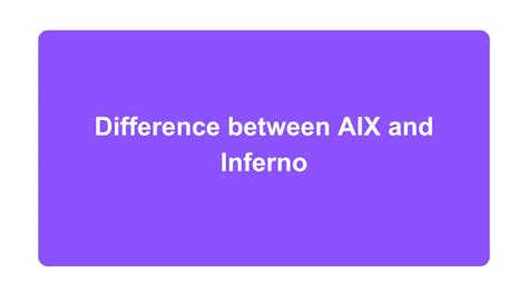 Difference Between Aix And Inferno Siliconvlsi