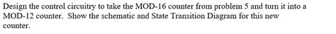Solved Design The Control Circuitry To Take The Mod 16