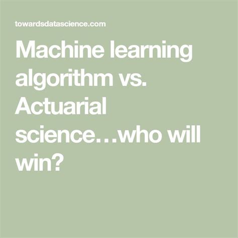 Machine Learning Algorithm Vs Actuarial Sciencewho Will Win