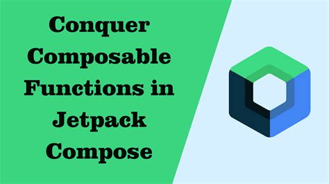 Conquer Composable Functions In Jetpack Compose Stop Struggling With Android Modern Uis By