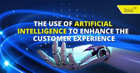 The Use Of Artificial Intelligence To Enhance The Customer Experience Retail Nz