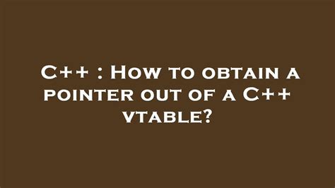 C How To Obtain A Pointer Out Of A C Vtable Youtube