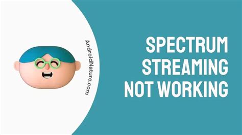 Fix Spectrum Streaming Not Working Android Nature