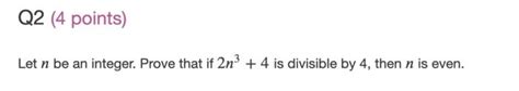 Solved Q2 4 Points Let N Be An Integer Prove That If 2n3