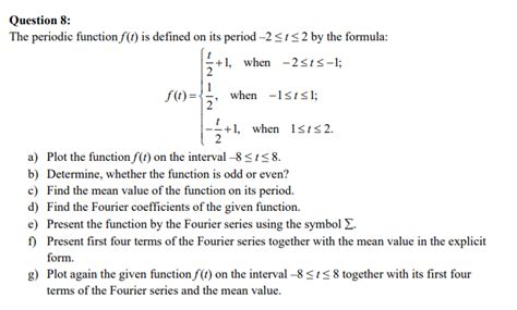 Solved Question The Periodic Function F T Is Defined On Chegg