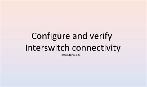 Configure And Verify Interswitch Connectivity CCNA TUTORIALS