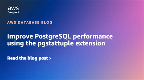 Improve Postgresql Performance Using The Pgstattuple Extension Aws