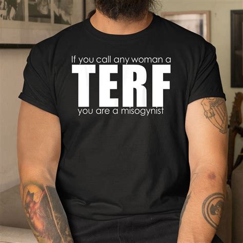 If You Call Any Woman A Terf You Are A Misogynist Shirt Fantasywears