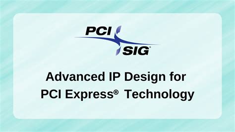 Advanced IP Design For PCI Express Technology PCI SIG