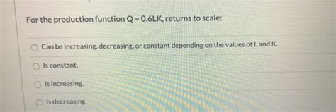 Solved For The Production Function Q 0 6lk Returns To