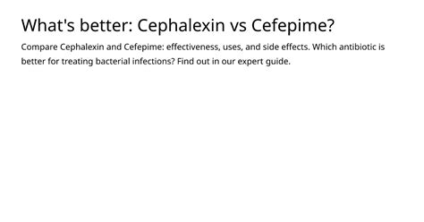 Whats Better Cephalexin Vs Cefepime Meds Is