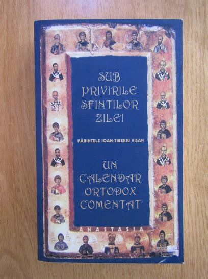 Tiberiu Ioan Visan Sub Privirile Sfintilor Zilei Un Calendar Ortodox