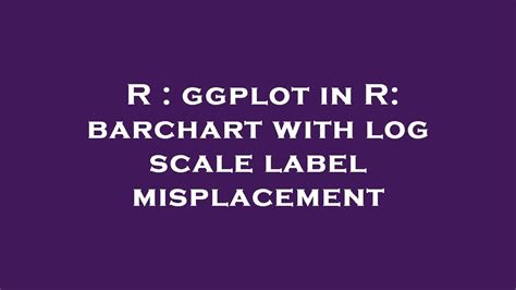 R Ggplot In R Barchart With Log Scale Label Misplacement Youtube