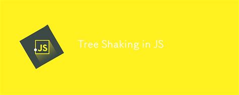 Tree Shaking In Js Js Tutorial Phpcn