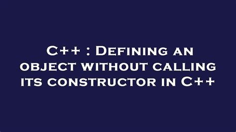 C Defining An Object Without Calling Its Constructor In C Youtube