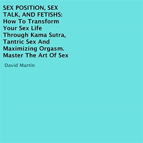 Sex Position Sex Talk And Fetishes Audiobook By David Martin