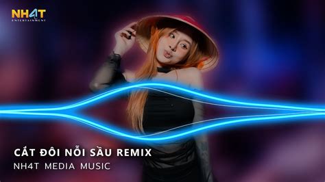 Cắt Đôi Nỗi Sầu Anh Buông Tay Cắt Đôi Nỗi Sầu Remix Cắt Đôi Nỗi Sầu Remix Nonstop Vinahouse